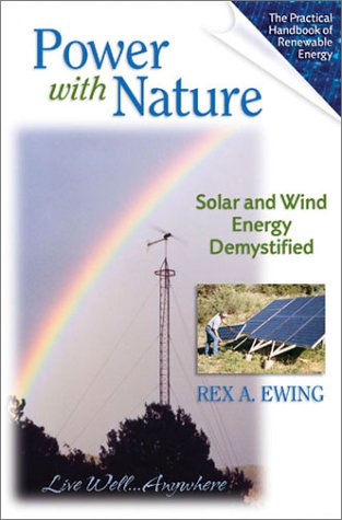Power With Nature : Solar and Wind Energy Demystified: Ewing, Rex ...