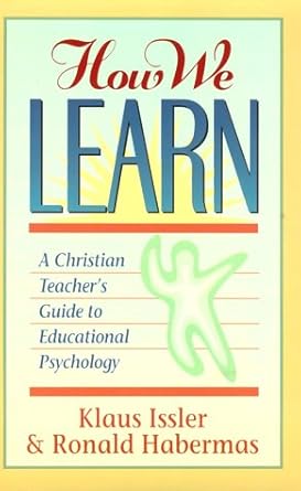 How We Learn: A Christian Teacher's Guide to Educational Psychology ...