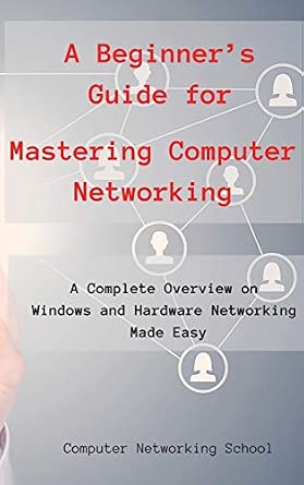 A Beginner's Guide for Mastering Computer Networking: A Complete ...