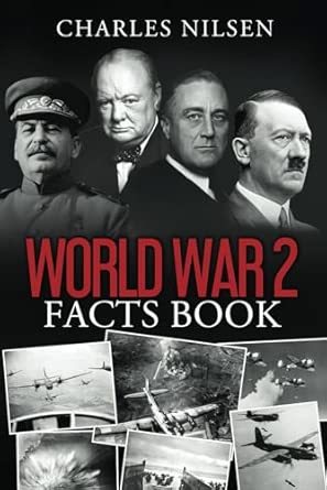 World War 2 Facts Book: WW2 History Book for Adults - From the Greatest ...
