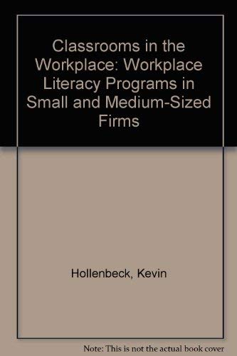 Classrooms in the Workplace: Workplace Literacy Programs in Small and ...