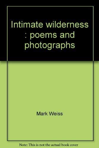 Intimate wilderness : poems and photographs: Weiss, Mark: 9780912284774 ...