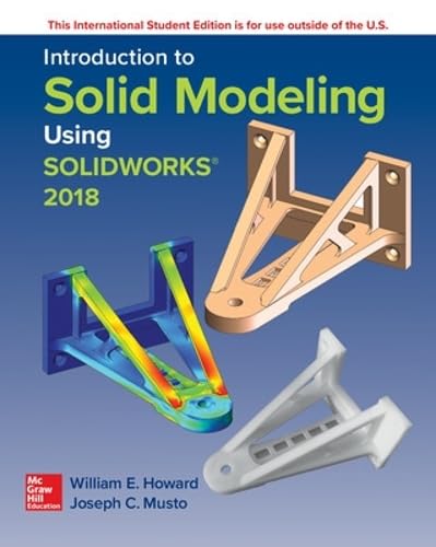 Introduction to Solid Modeling Using SolidWorks 2018: Joseph Musto And William Howard ...