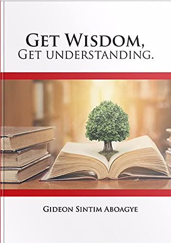 GET WISDOM, GET UNDERSTANDING (English Edition) eBook : Aboagye, Gideon ...
