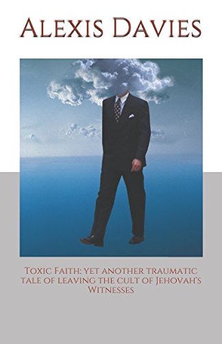 Toxic Faith: Yet another traumatic tale of leaving the cult of Jehovah ...
