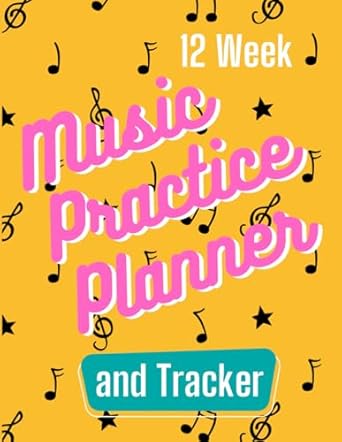 Music Practice Planner: Plan, Play, Practice, Perform 12-Week Planner ...
