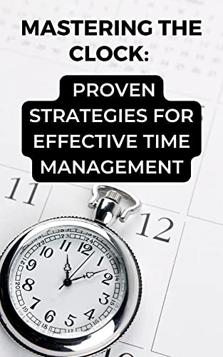Amazon.com: Mastering the Clock: Proven Strategies for Effective Time Management: Boost ...