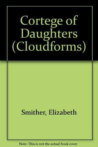 A cortège of daughters (Cloudforms): Smither, Elizabeth: 9780951445761 ...