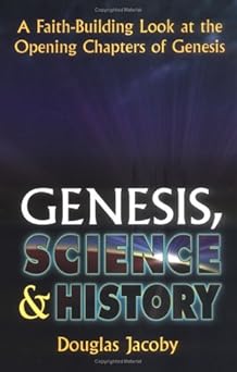 Genesis Science and History: A Faith Building Look at the Opening ...