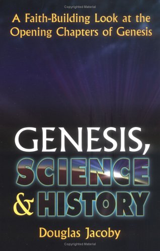 Genesis Science and History: A Faith Building Look at the Opening ...