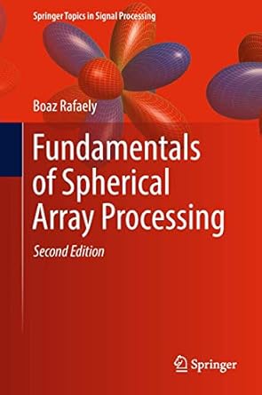 Fundamentals of Spherical Array Processing (Springer Topics in Signal ...