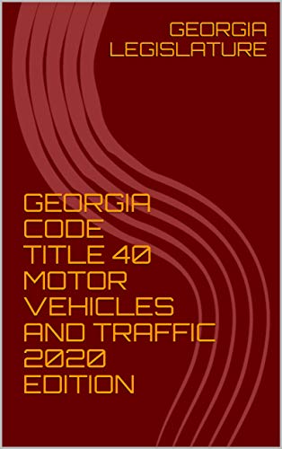 GEORGIA CODE TITLE 40 MOTOR VEHICLES AND TRAFFIC 2020 EDITION - Kindle ...