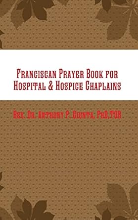 Franciscan Prayer Book for Hospital & Hospice Chaplains: Giunta ...