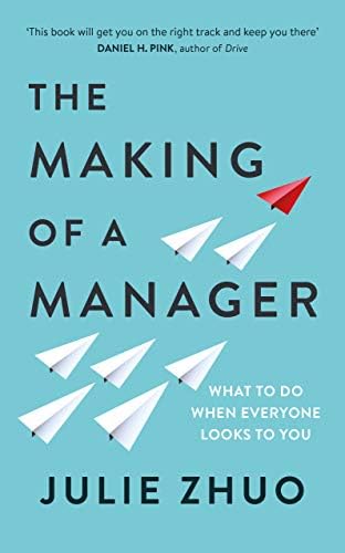 The Making of a Manager: What to Do When Everyone Looks to You - Zhuo ...