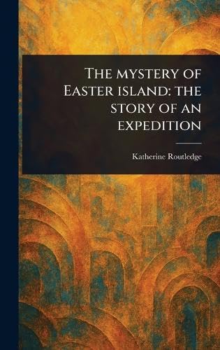 The Mystery of Easter Island: the Story of an Expedition: Routledge ...