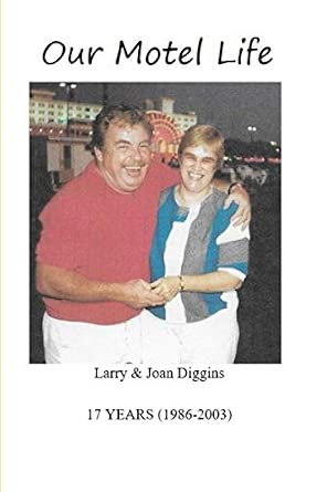 Our Motel Life: 17 years (1986-2003): Diggins, Joan and Larry ...