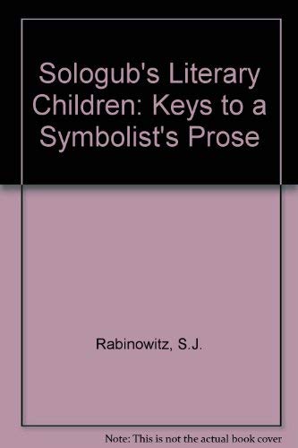 Sologub's Literary Children: Keys to a Symbolist's Prose: Stanley J ...