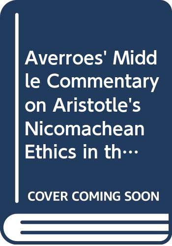 Averroes' Middle Commentary on Aristotle's Nicomachean Ethics in the ...