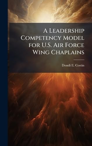 A Leadership Competency Model for U.S. Air Force Wing Chaplains: Costin ...