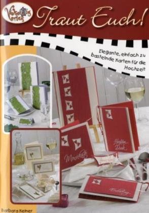 Traut Euch!: Elegante, einfach zu bastelnde Karten für die Hochzeit ...
