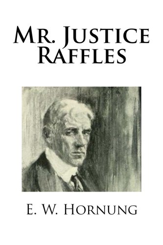 Mr. Justice Raffles: Hornung, E. W.: 9781481841856: Amazon.com: Books