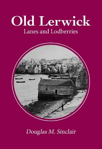 Old Lerwick - Lanes and Lodberries: Amazon.co.uk: Sinclair, Douglas ...