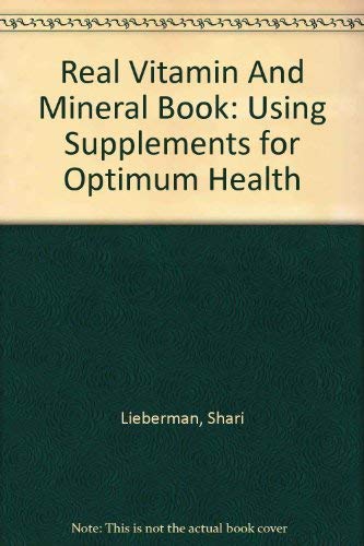 Real Vitamin And Mineral Book: Using Supplements for Optimum Health ...