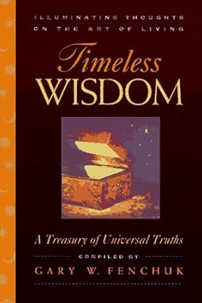 Timeless Wisdom: Illuminating Thoughts on the Art of Living: A Treasury ...