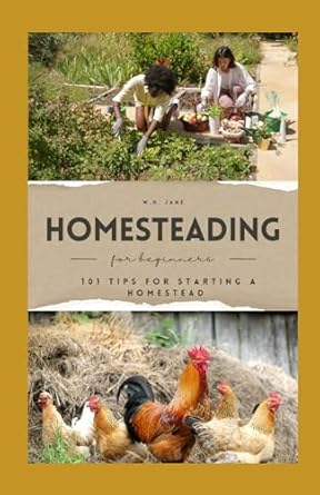 Homesteading for Beginners: 101 Tips to Starting a Homestead: Jane, W.H ...