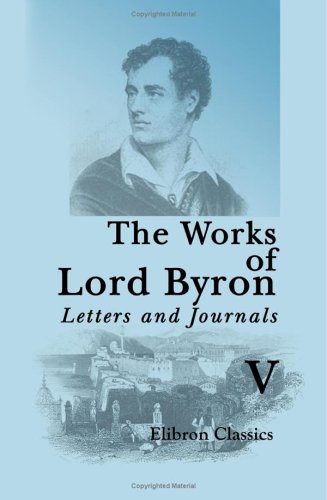 The Works of Lord Byron. Letters and Journals: A New, Revised and ...