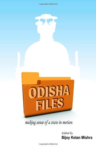 Odisha Files: Making Sense of a State in Motion: Mishra, Bijoy Ketan ...