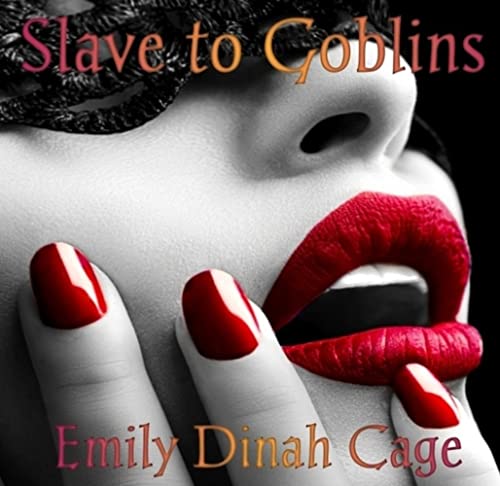 Slave To Goblins Slaves Of Fantasy Kindle Edition By Cage Emily Dinah Literature And Fiction