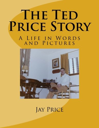 The Ted Price Story: A Life in Words and Pictures: Price, Jay M ...