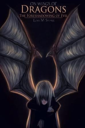 On Wings of Dragons: The Foreshadowing of Evil: Lois M. Styre ...