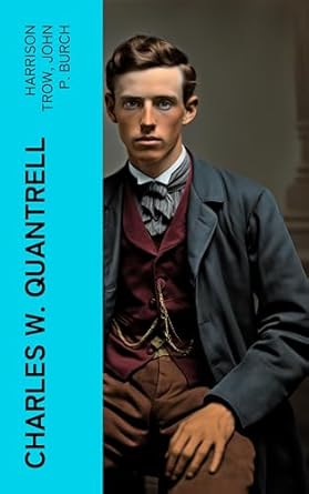 Amazon.com: Charles W. Quantrell: A True Report of His Guerrilla ...