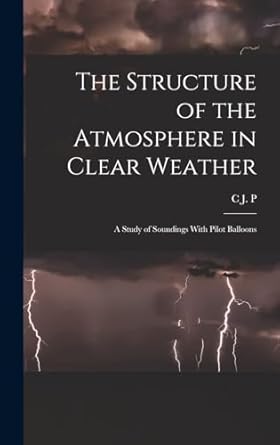 The Structure of the Atmosphere in Clear Weather; a Study of Soundings ...