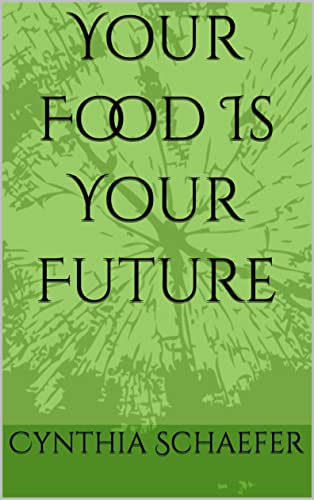 Your Food Is Your Future , Schaefer, Cynthia - Amazon.com