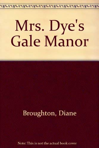 Mrs. Dye's Gale Manor: Broughton, Diane: 9780936810287: Amazon.com: Books