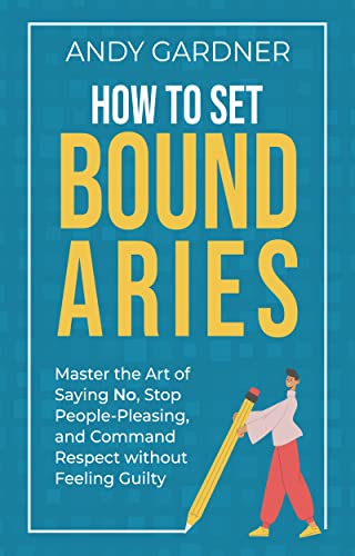 Amazon.com: How to Set Boundaries: Master the Art of Saying No, Stop People-Pleasing, and ...