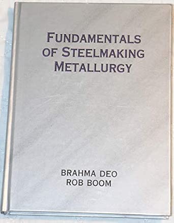 Fundamentals of Steelmaking Metallurgy : Deo, B., Boom, R.: Amazon.in ...