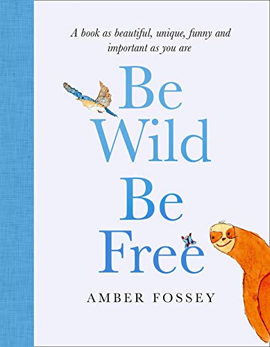 Be Wild, Be Free : Fossey, Amber: Amazon.co.uk: Books