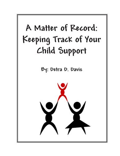 A Matter of Record: Keeping Track of Your Child Support : Detra D ...