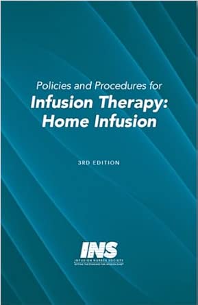 Policies and Procedures for Infusion Therapy: Home Infusion, 3rd ...