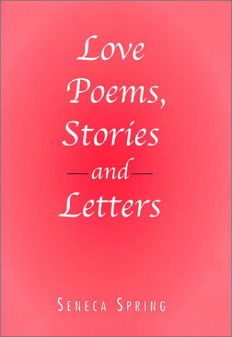 Love Poems, Stories and Letters: Spring, Seneca: 9780533142750: Amazon ...