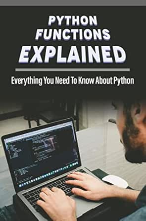 Python Functions Explained: Everything You Need To Know About Python ...