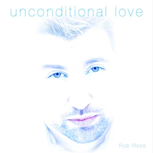 Play Unconditional Love by Rob Ross on Amazon Music