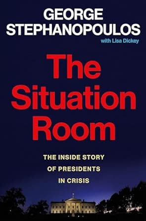 The Situation Room: The Inside Story of Presidents in Crisis ...