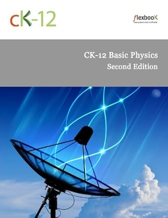 CK-12 Basic Physics - Second Edition , CK-12 Foundation - Amazon.com