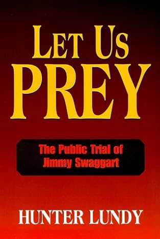 Let Us Prey: The Public Trial of Jimmy Swaggart: Lundy, Hunter ...