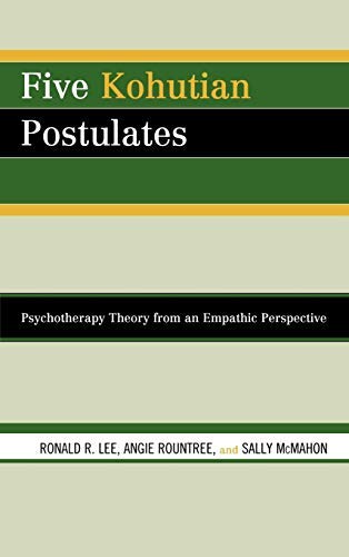 Five Kohutian Postulates: Psychotherapy Theory from an Empathic ...